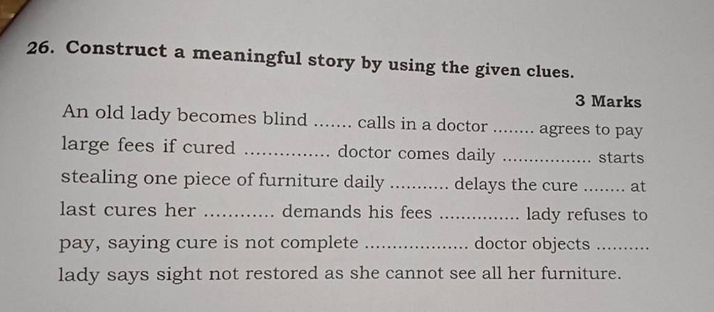 26. Construct a meaningful story by using the given clues. 3 Marks An old.. 26. Construct a meaningful story by using the given clues. 3 Marks An old..