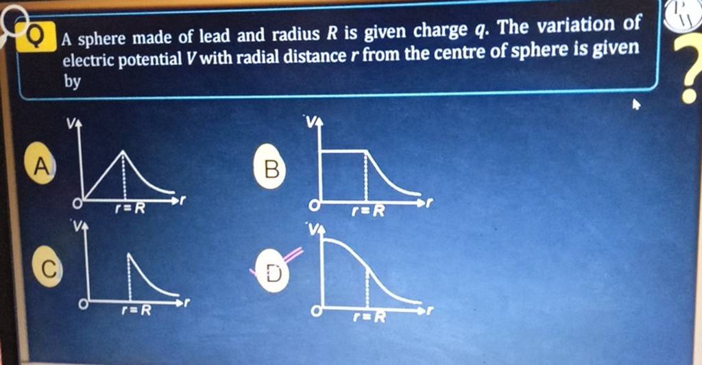 A sphere made of lead and radius R is given charge q. The variation of el..