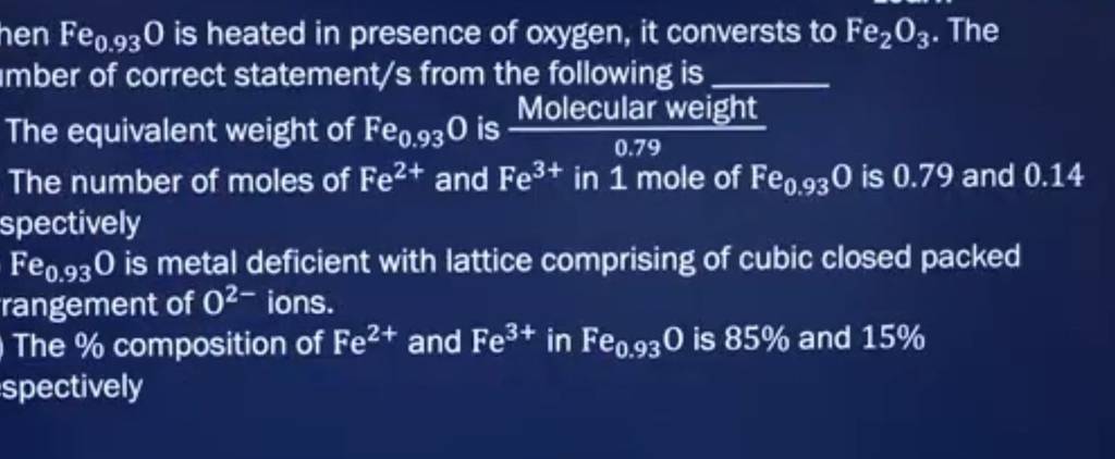hen Fe0.93 O is heated in presence of oxygen, it conversts to Fe2 O3 . Th..