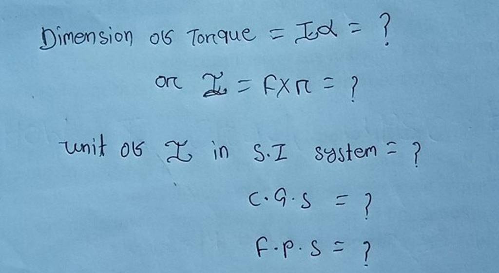 Dimension or Torque =τα=? or τα =F×π= ? unit of τ in S.I system = ? c⋅..