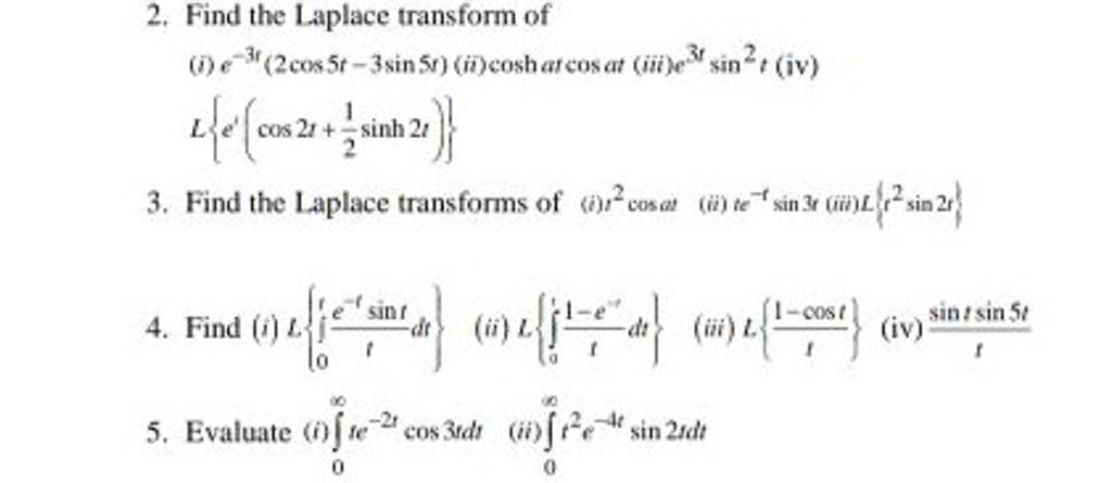 2. Find the Laplace transform of (i) e−3r(2cos5t−3sin5t) (ii) cosharcosat..
