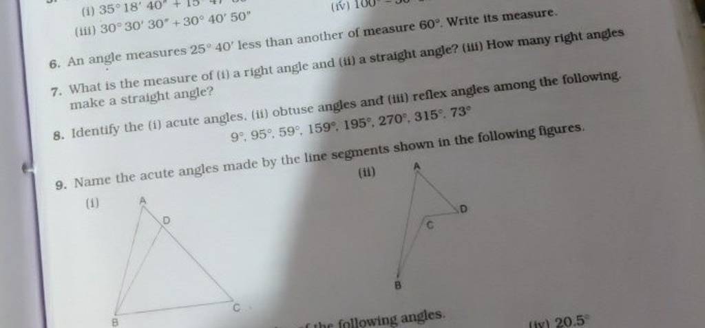 6. An angle measures 25∘40′ less than another of measure 60∘. Write its m..