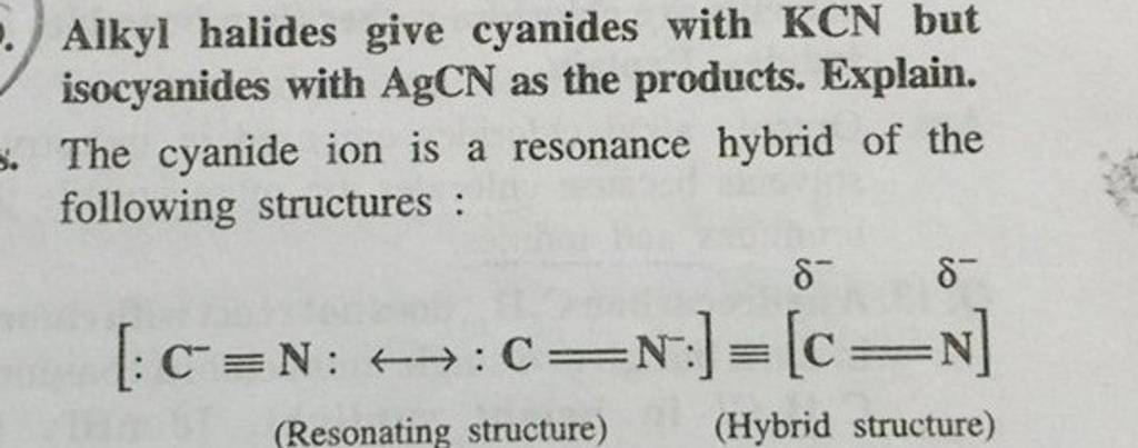 Alkyl halides give cyanides with KCN but isocyanides with AgCN as the pro..