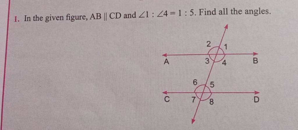 1. In the given figure, AB∥CD and ∠1:∠4=1:5. Find all the angles. | Filo