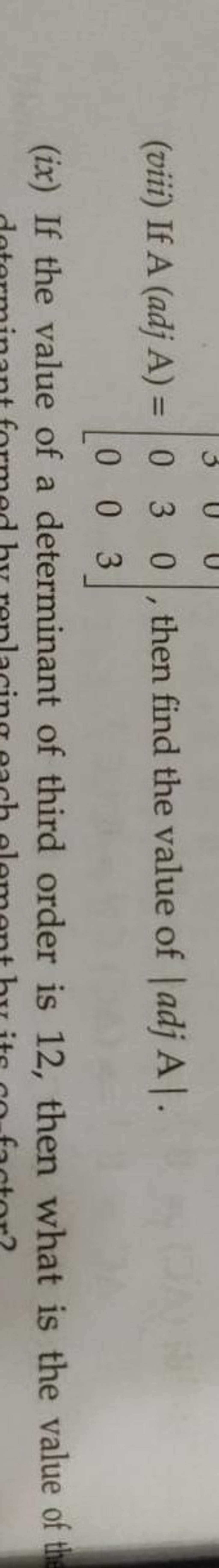 (viii) If A(adjA)=[00 30 03 ], then find the value of ∣adjA∣. (ix) If the..