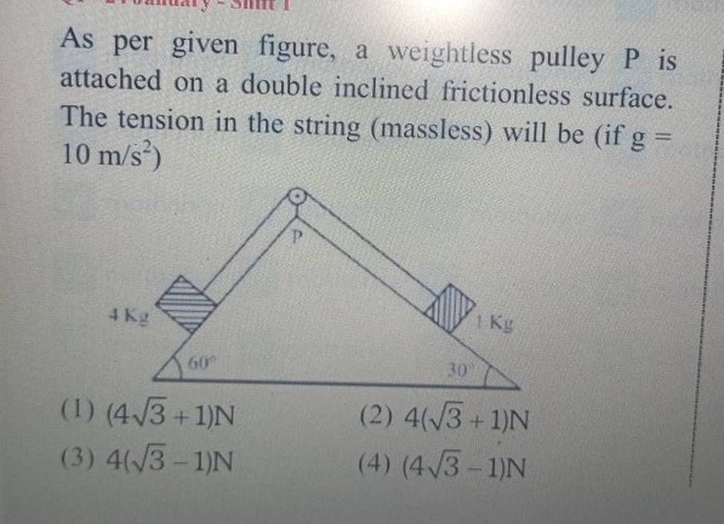 As per given figure, a weightless pulley P is attached on a double inclin..