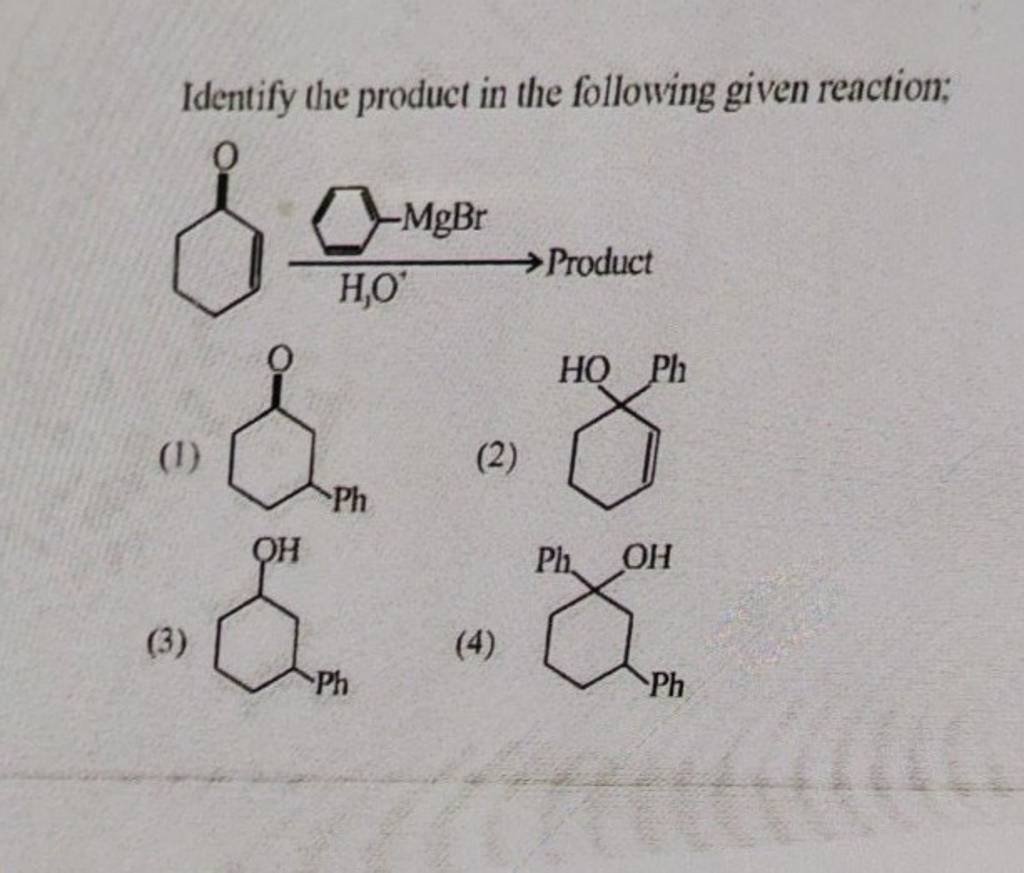 Identify the product in the following given reaction; & (1) (3) -MgBr H,O..