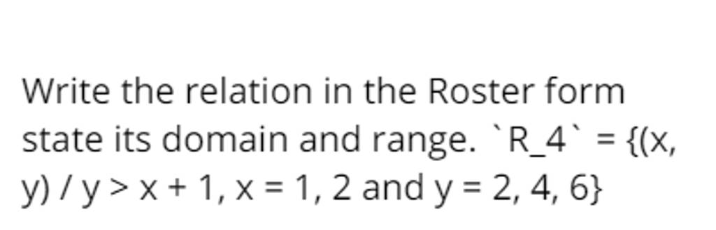 Write the relation in the Roster form state its domain and range. ' R_4