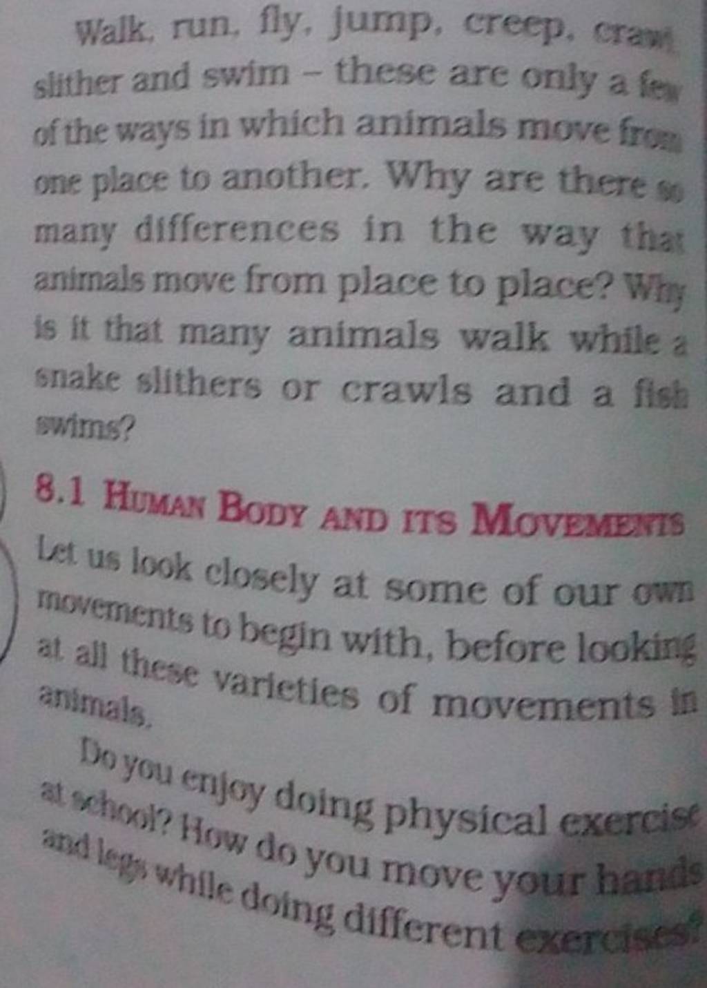 Walk, run, fly, jump, creep, craw. slither and swim - these are only a fe..