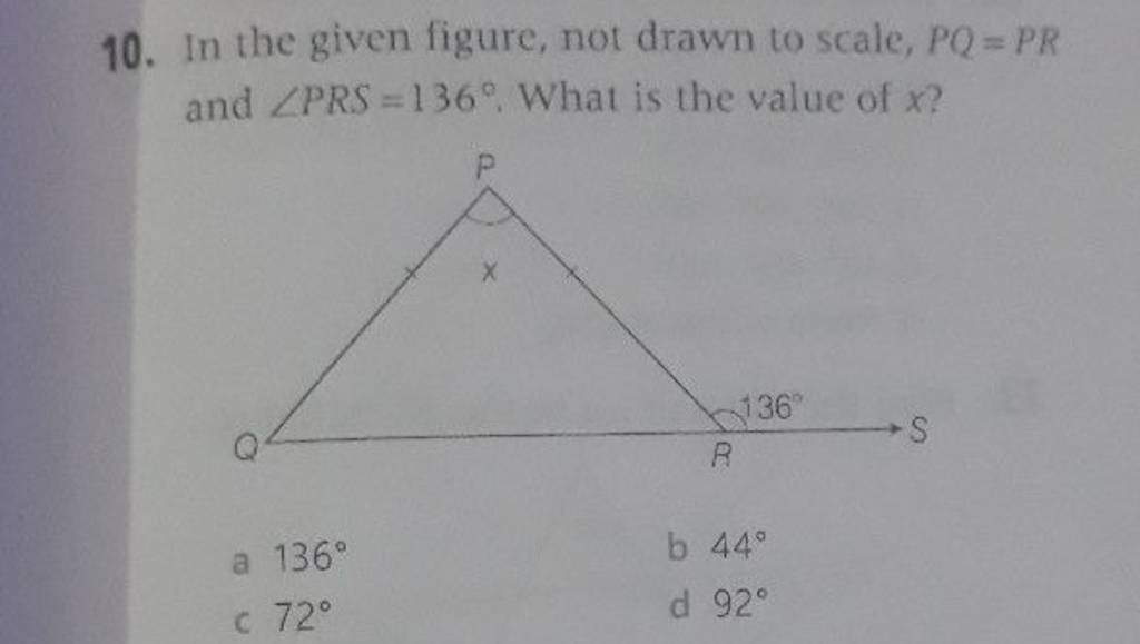 10. In the given figure, not drawn to scale, PQ=PR and ∠PRS=136∘. What is..