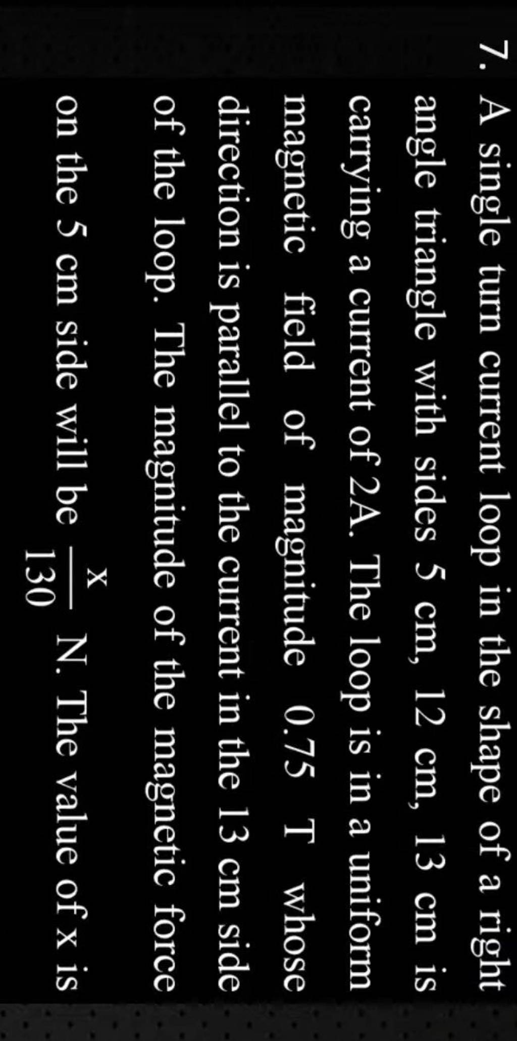 7. A single turn current loop in the shape of a right angle triangle with..