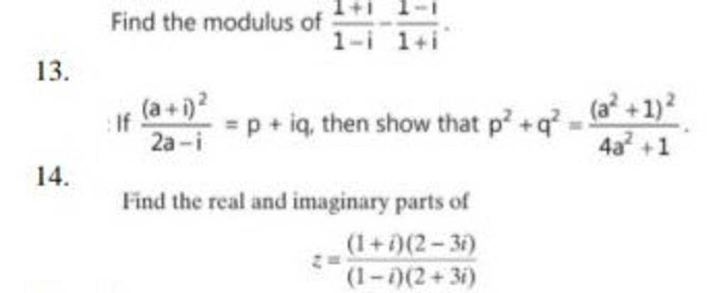Find the modulus of 1−i1+1 −1+i1−1 . 13. If 2a−i(a+i)2 =p+iq, then show t..