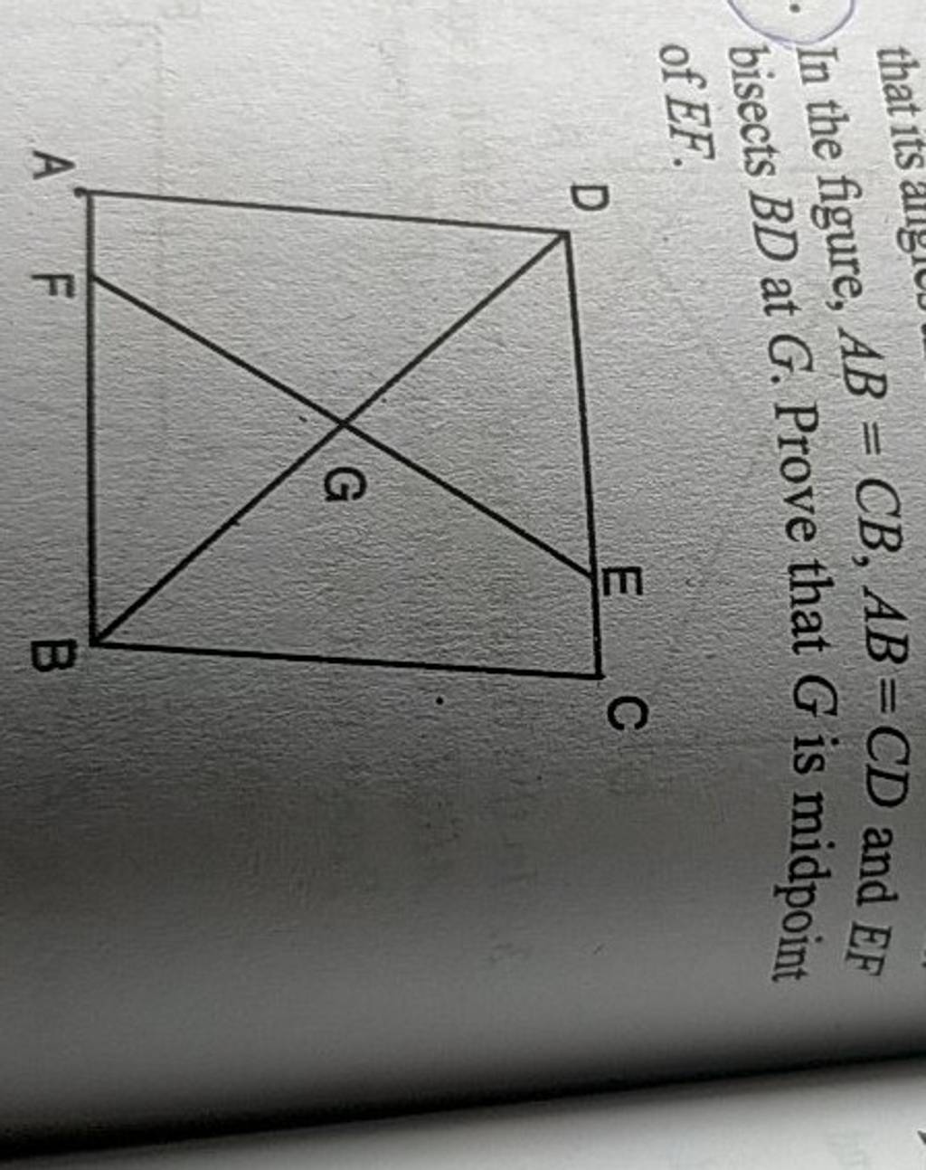 In the figure, AB=CB,AB=CD and EF bisects BD at G. Prove that G is midpoi..