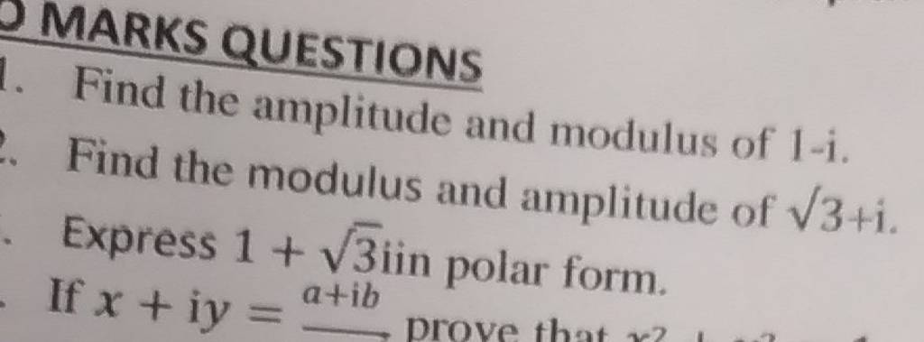 MARKS QUESTIONS Find the amplitude and modulus of 1-i. Find the modulus a..
