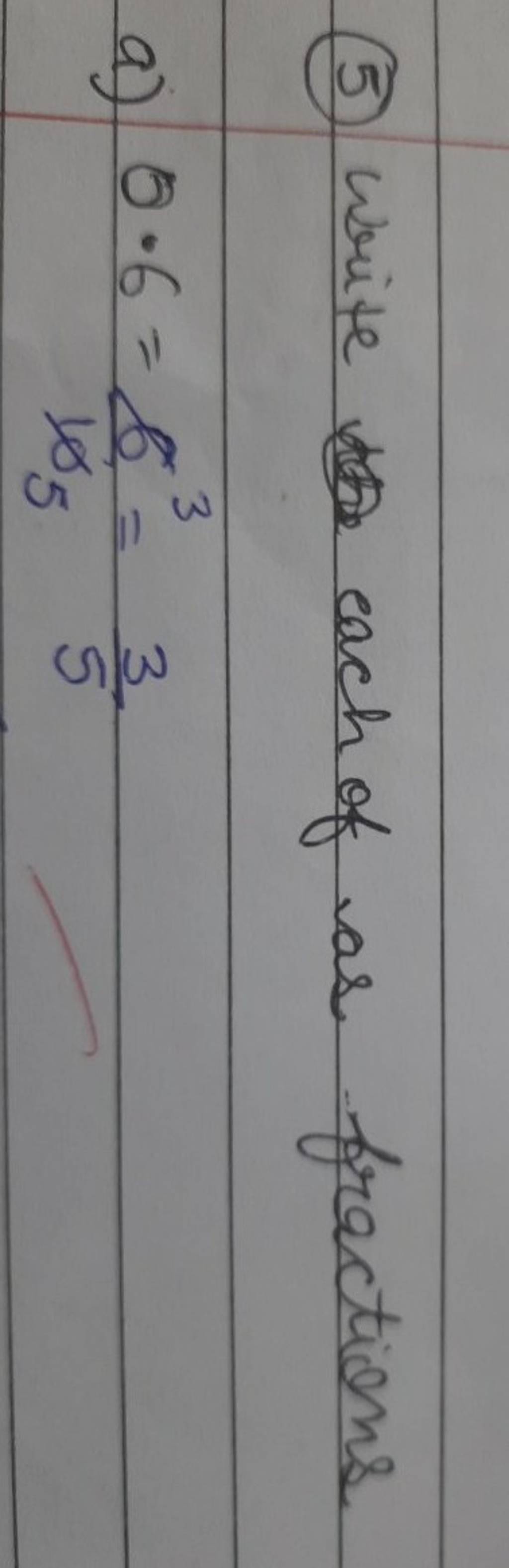 (5) Write each of as fractions a) 0.6=105 b3 =53 | Filo