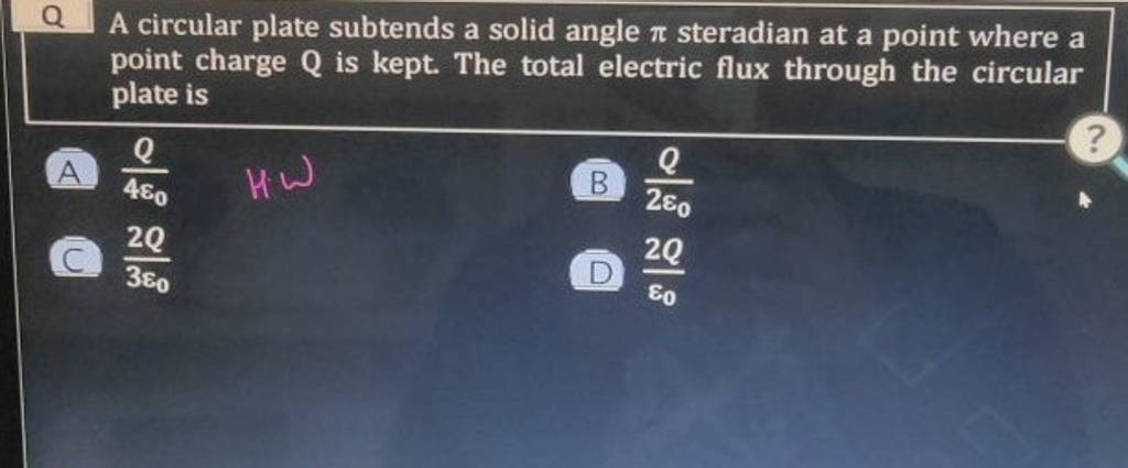 Q A circular plate subtends a solid angle π steradian at a point where a