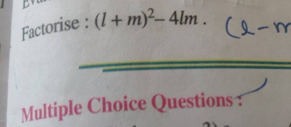 Factorise : (l+m)2−4lm. Multiple Choice Questions? | Filo