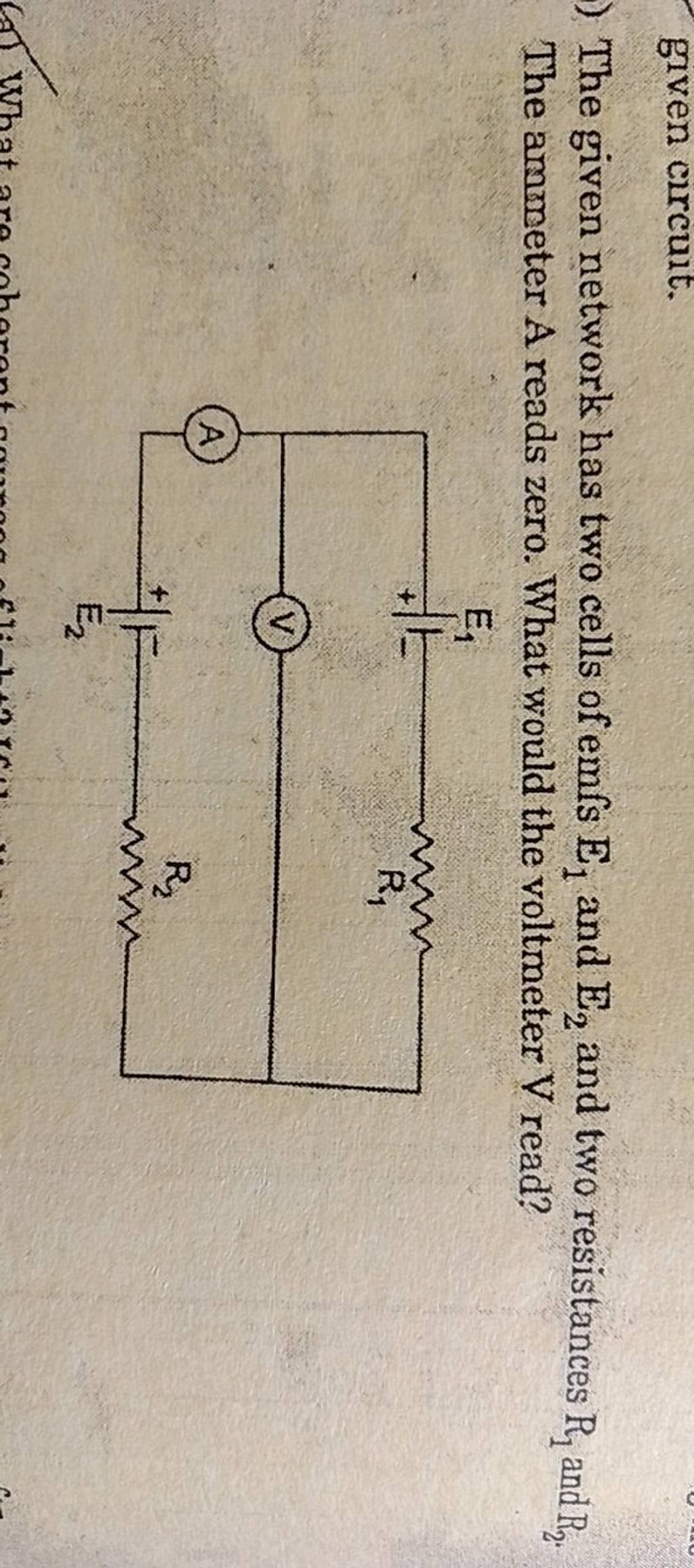 given circuit. The given network has two cells of emfs E1 and E2 and tw.. given circuit. The given network has two cells of emfs E1 and E2 and tw..