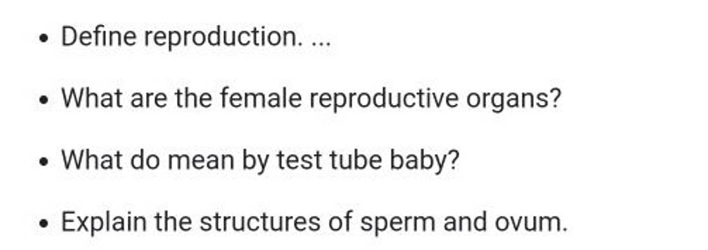 - Define reproduction.... - What are the female reproductive organs? -Wha..