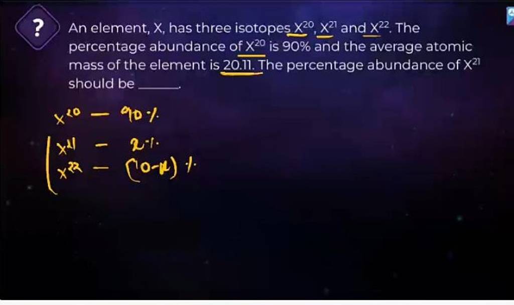 ? An element, X, has three isotopes X20,X21 and X22. The percentage abund..