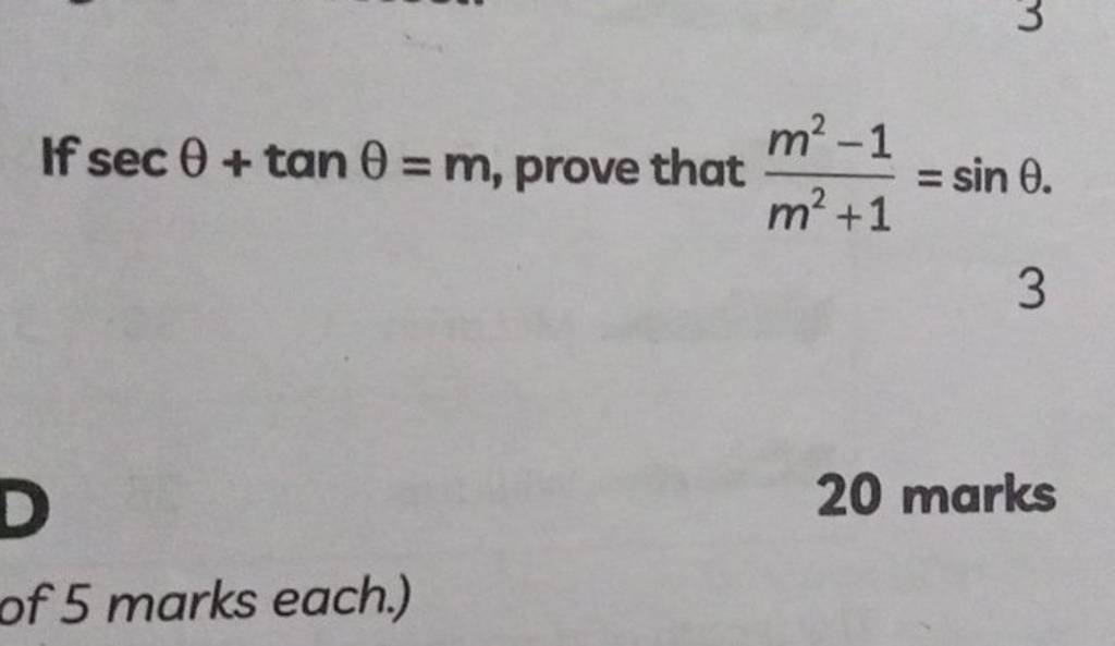 If secθ+tanθ=m, prove that m2+1m2−1 =sinθ 3 20 marks 5 marks each.) | Filo