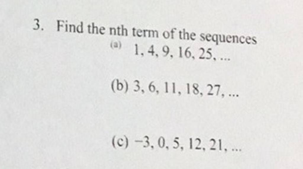 3. Find the nth term of the sequences (a) 1,4,9,16,25,… (b) 3,6,11,18,27,..