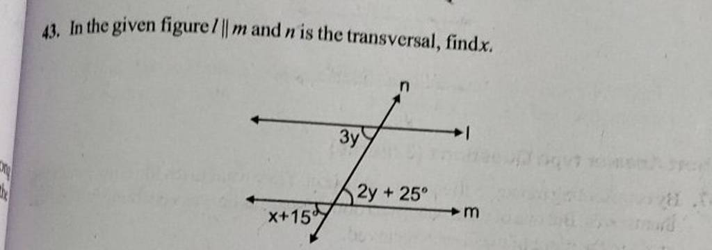 43. In the given figure l∥m and n is the transversal, find x. | Filo