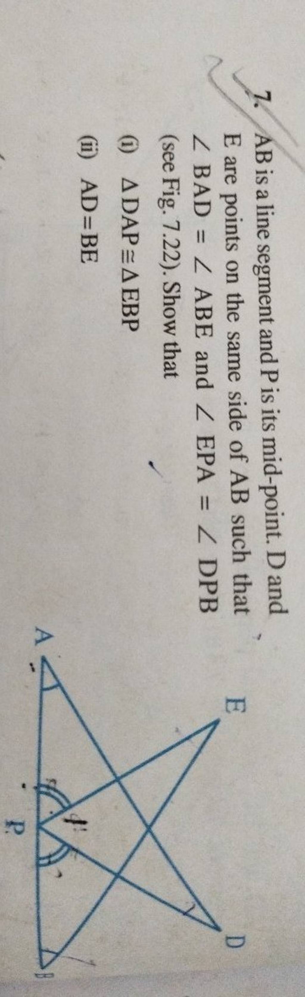 7. AB is a line segment and P is its mid-point. D and E are points on the..