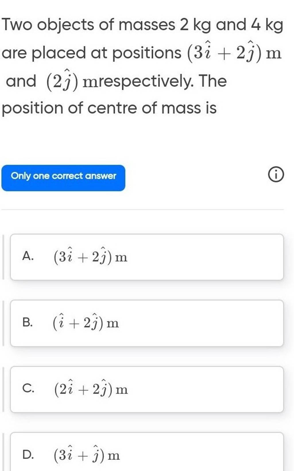 Two objects of masses 2 kg and 4 kg are placed at positions (3i^+2j^ )m a..