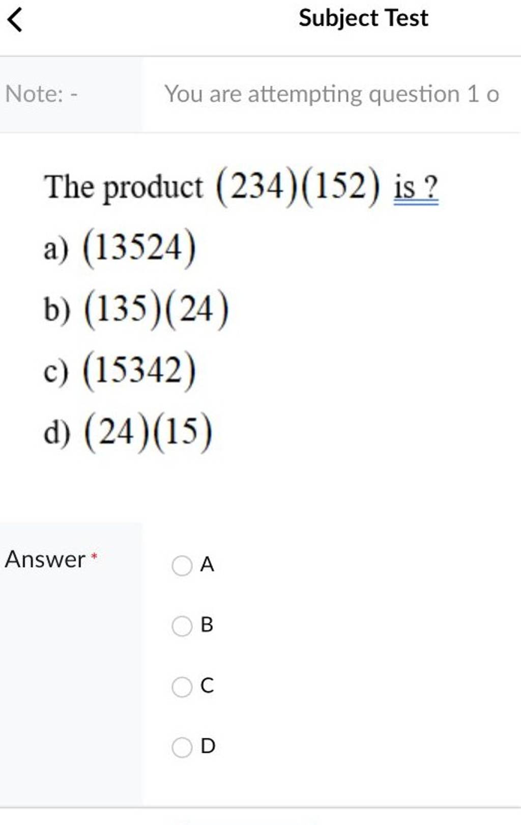 Subject Test Note: - You are attempting question 10 The product (234)(15..