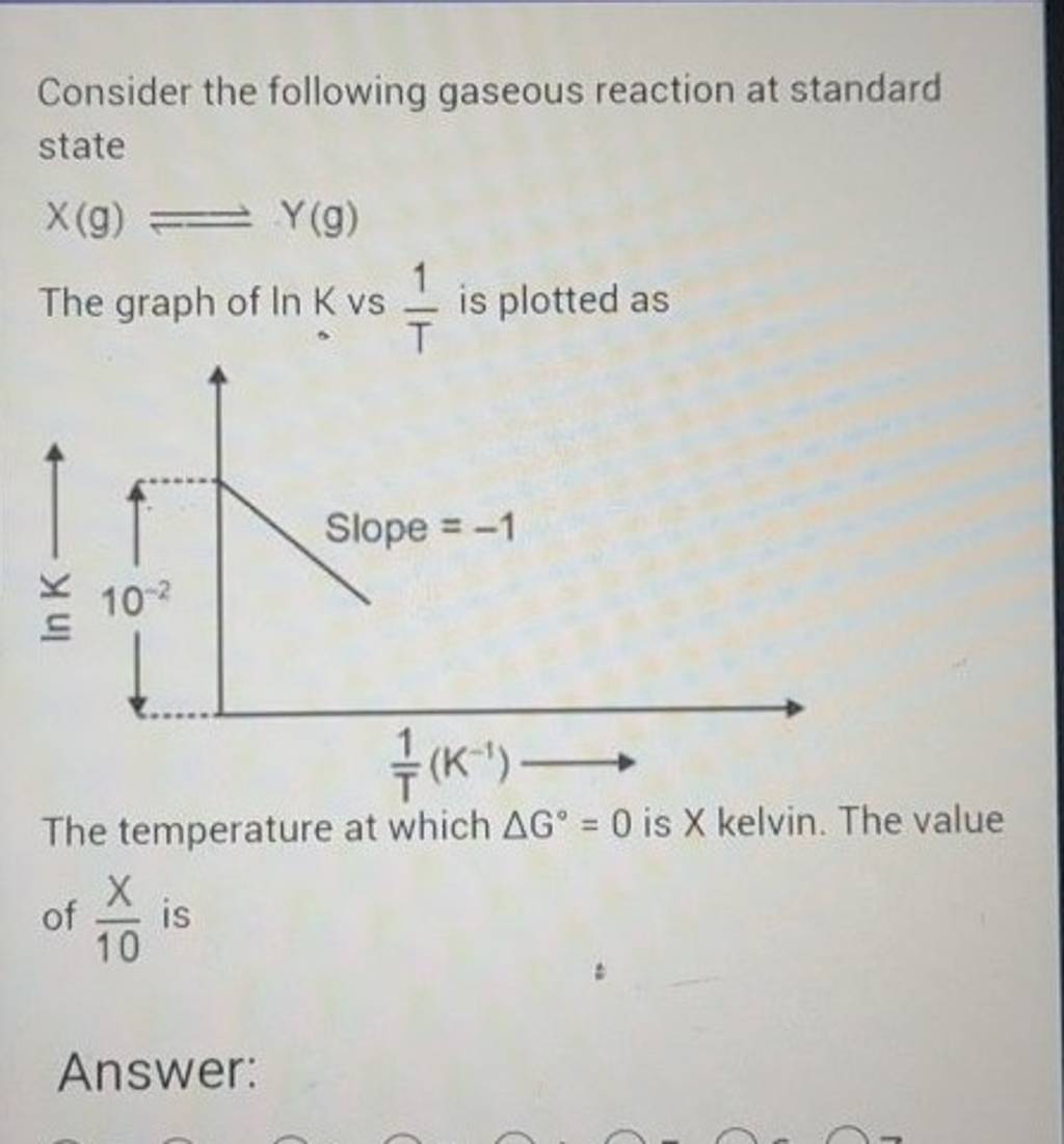 Consider the following gaseous reaction at standard state X(g)⇌Y(g) The g..