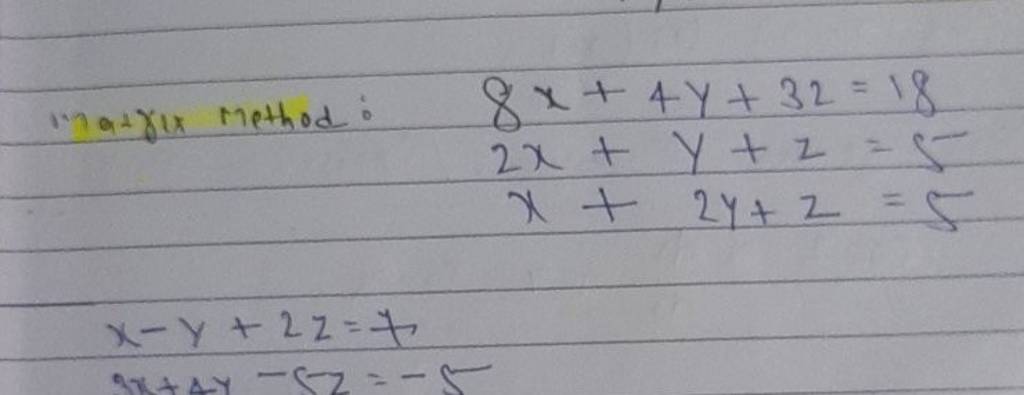 Matrix method: 8x+4y+32=182x+y+z=5x+2y+z=5 x−y+2z=73x+4y−5z=−5 | Filo