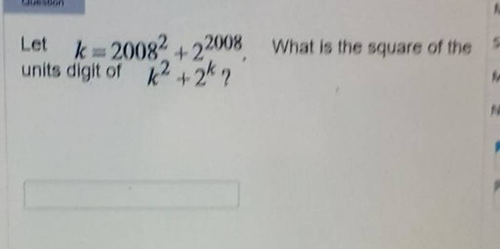 Let k=20082+22008, What is the square of the units digit of k2+2k ? | Filo