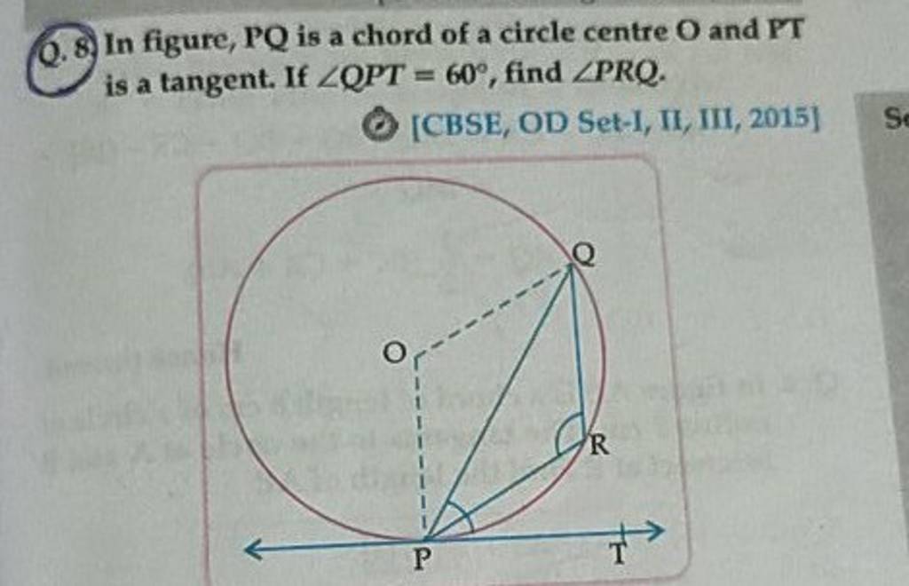 Q.8. In figure, PQ is a chord of a circle centre O and PT is a tangent. I..