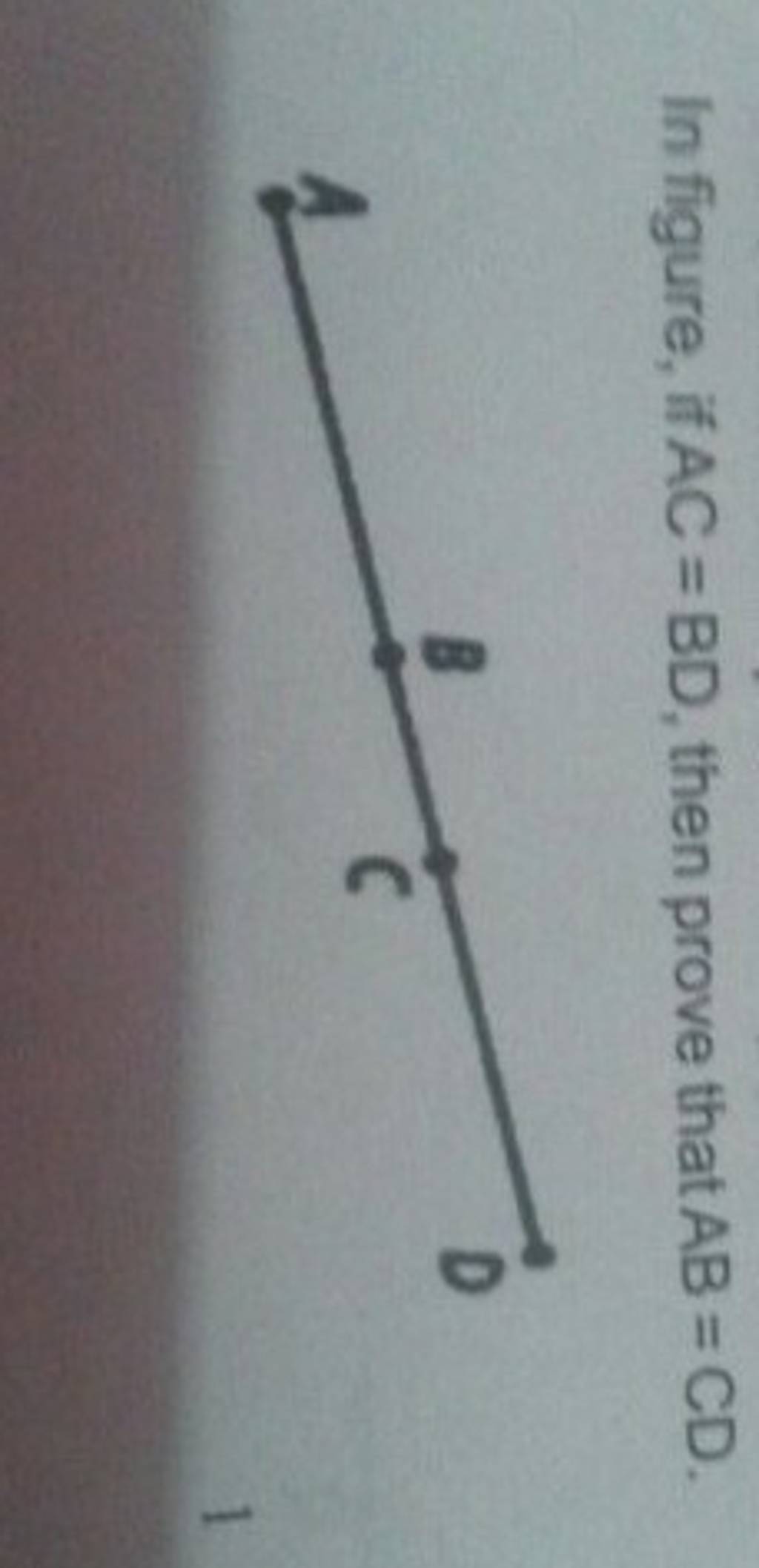 In figure, if AC=BD, then prove that AB=CD. 1 | Filo