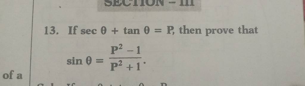 13. If secθ+tanθ=P, then prove that sinθ=P2+1P2−1 . | Filo