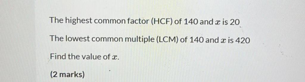 The highest common factor (HCF) of 140 and x is 20 . The lowest common mu..
