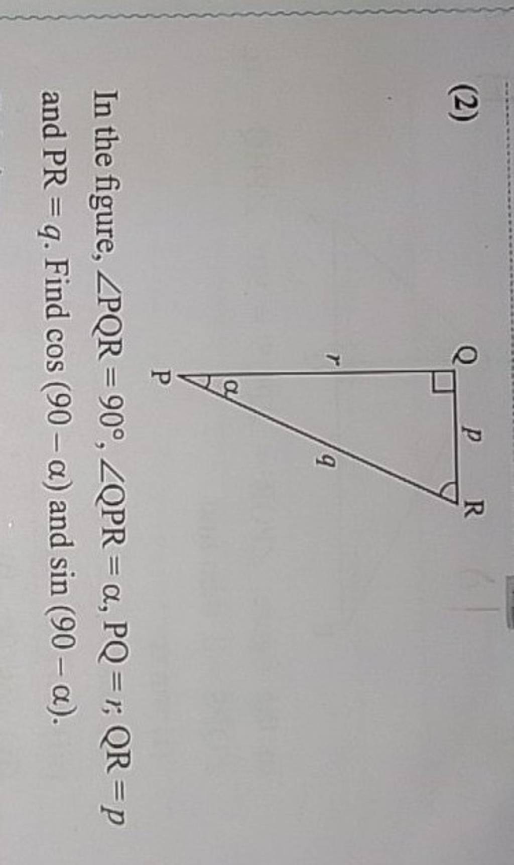 (2) In the figure, ∠PQR=90∘,∠QPR=α,PQ=r,QR=p and PR=q. Find cos(90−α) and..