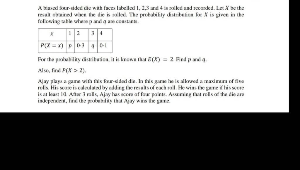 A biased four-sided die with faces labelled 1, 2,3 and 4 is rolled and re..