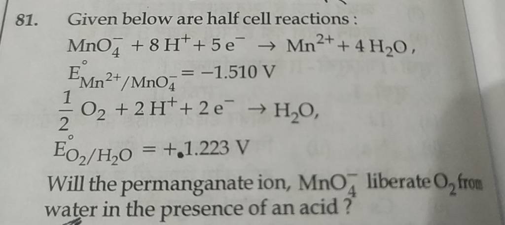81. Given below are half cell reactions : MnO4− +8H++5e−→Mn2++4H2 OEMn2+∘..