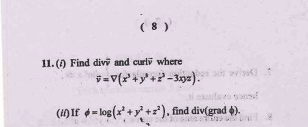 11. (i) Find divv v and curl v where v=∇(x3+y3+z3−3xyz). (ii) If ϕ=log(x..
