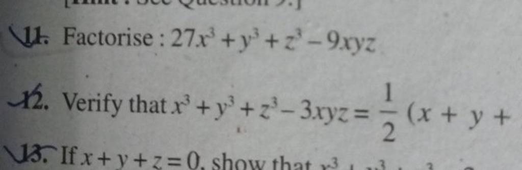 11. Factorise : 27x3+y3+z3−9xyz 12. Verify that x3+y3+z3−3xyz=21 (x+y+..