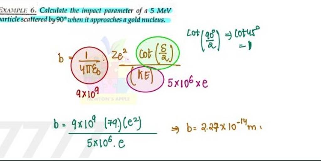 EXAMPLE 6. Calculate the impact parameter of a 5MeV article scattered by