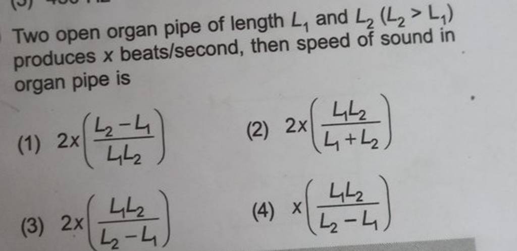 Two open organ pipe of length L1 and L2 (L2 >L1 ) produces x beats/secon..