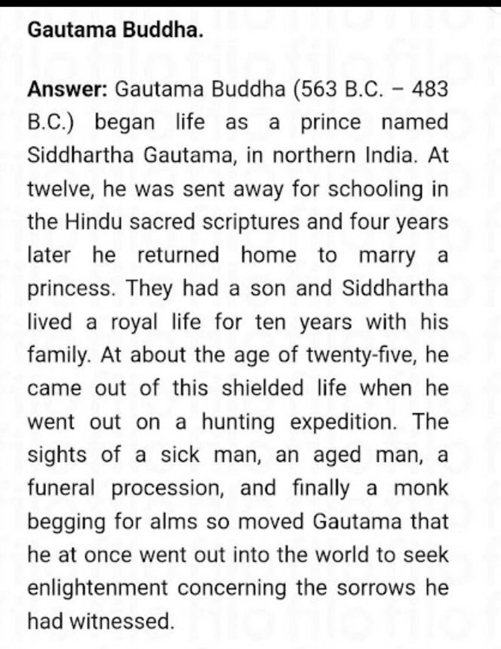 Gautama Buddha. Answer: Gautama Buddha (563 B.C. - 483 B.C.) began life a..