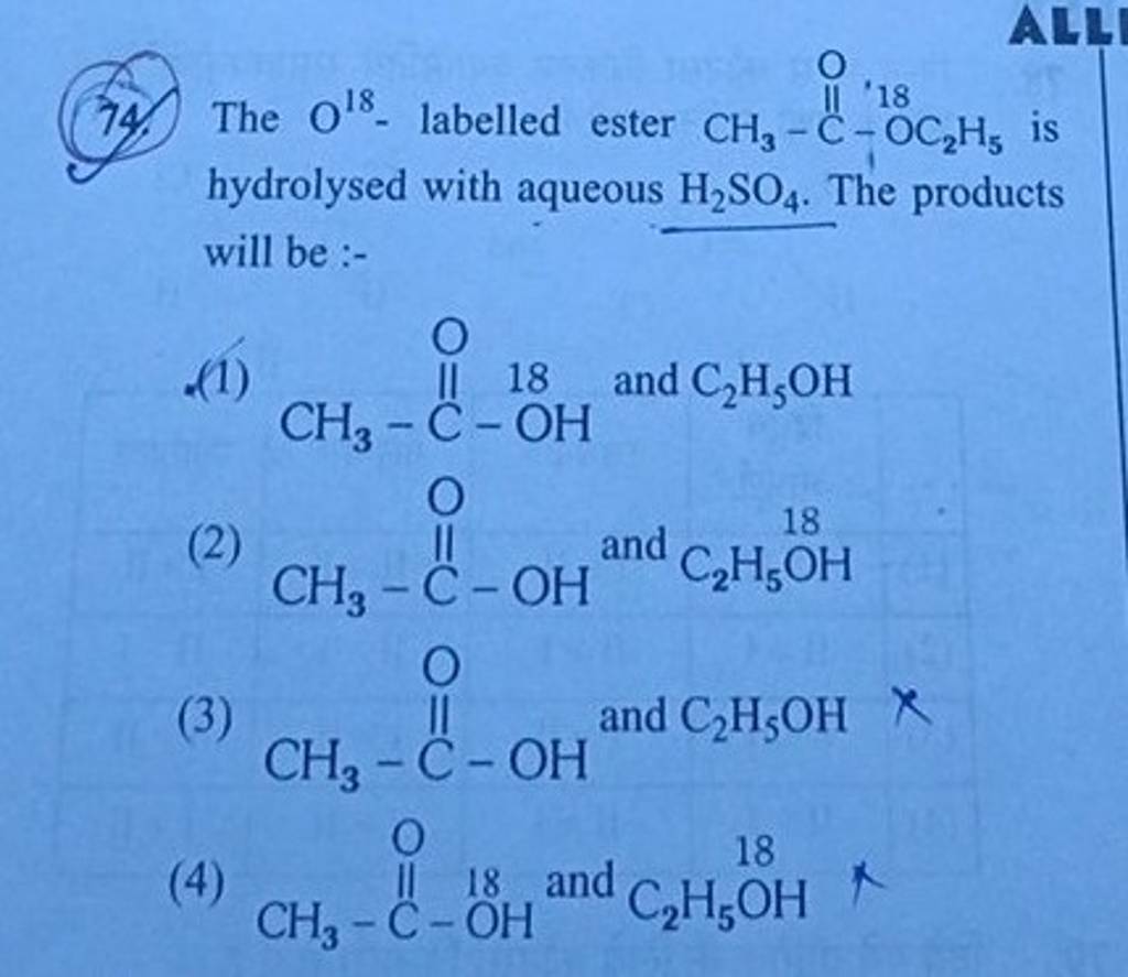 The O18 - labelled ester is hydrolysed with aqueous H2 SO4 . The products..
