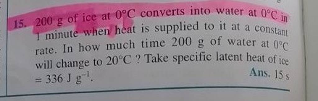 15. 200 g of ice at 0∘C converts into water at 0∘C in 1 minute when heat