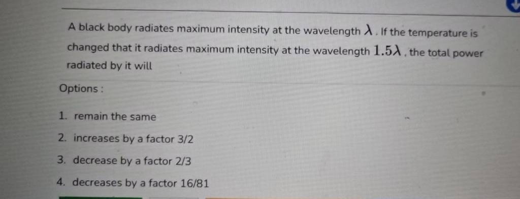 A black body radiates maximum intensity at the wavelength λ. If the tempe..