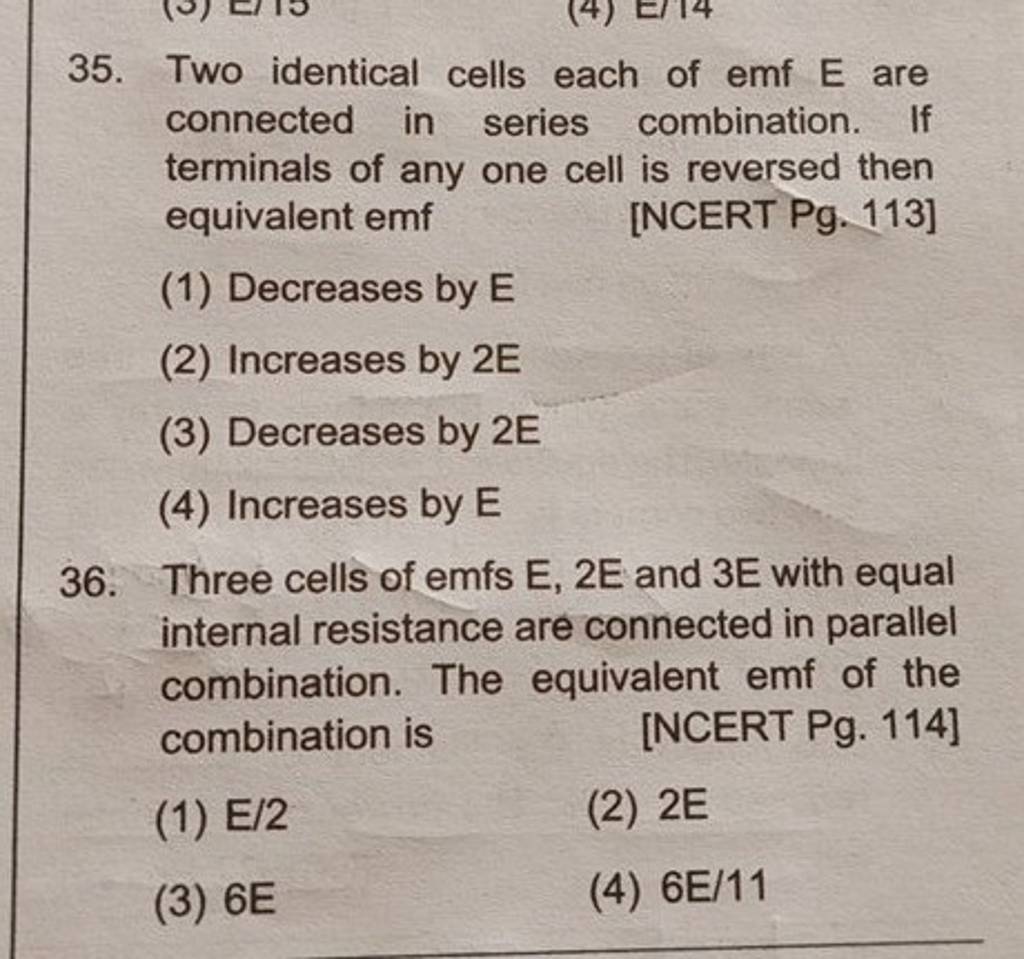 Two identical cells each of emf E are connected in series combination. If..