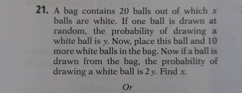 21. A bag contains 20 balls out of which x balls are white. If one ball i..